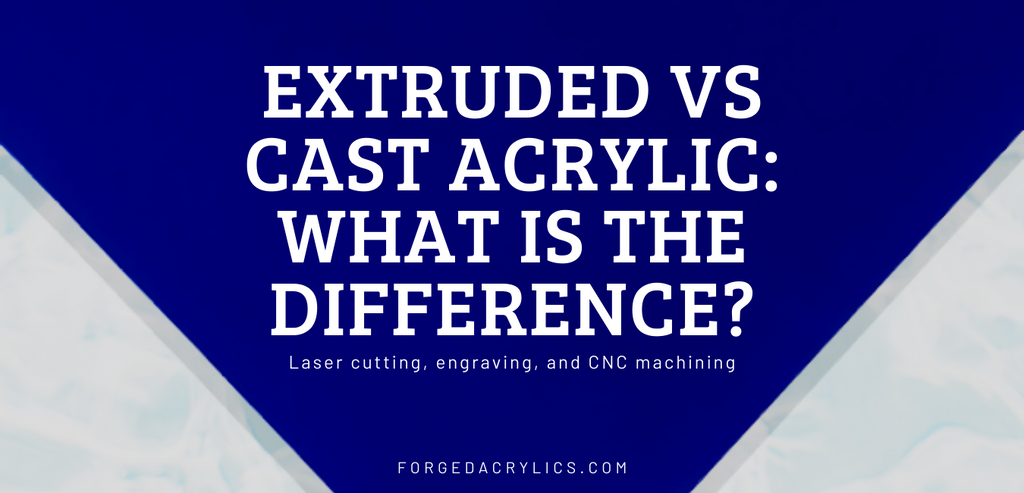 Extruded vs Cast Acrylic: What is the Difference? – ForgedAcrylics